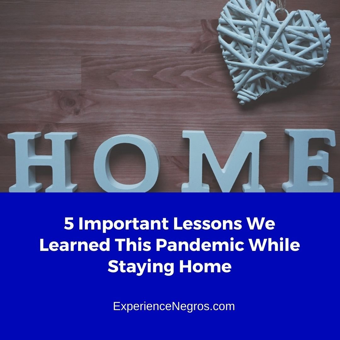 5 Important Lessons We Learned This Pandemic while Staying Home ...