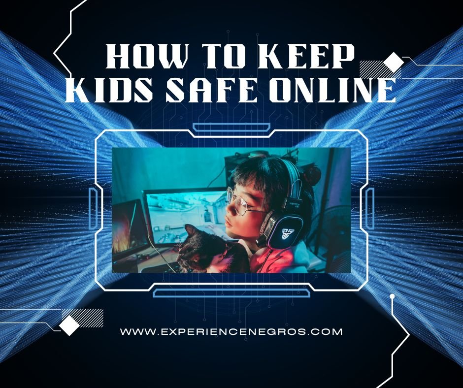 How to Keep Kids Safe Online - ExperienceNegros